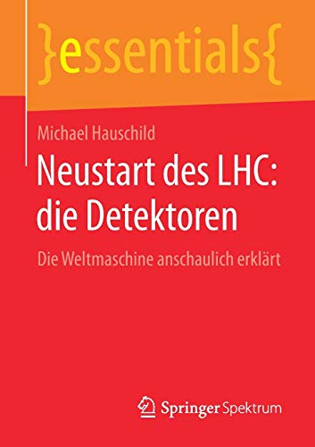 Neustart des LHC: die Detektoren: Die Weltmaschine anschaulich erklärt ...